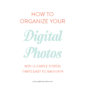 Em’s guide to photo organization, part two: digital photos - Em for ...